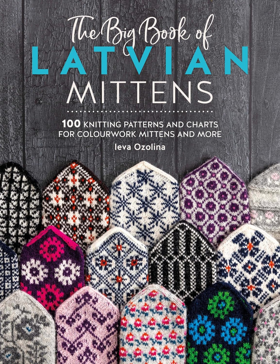 The Big Book of Latvian Mittens: 100 Knitting patterns for colourful L ...